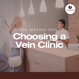 Discovery How to Choose a Vein Clinic by Dr. Mackay